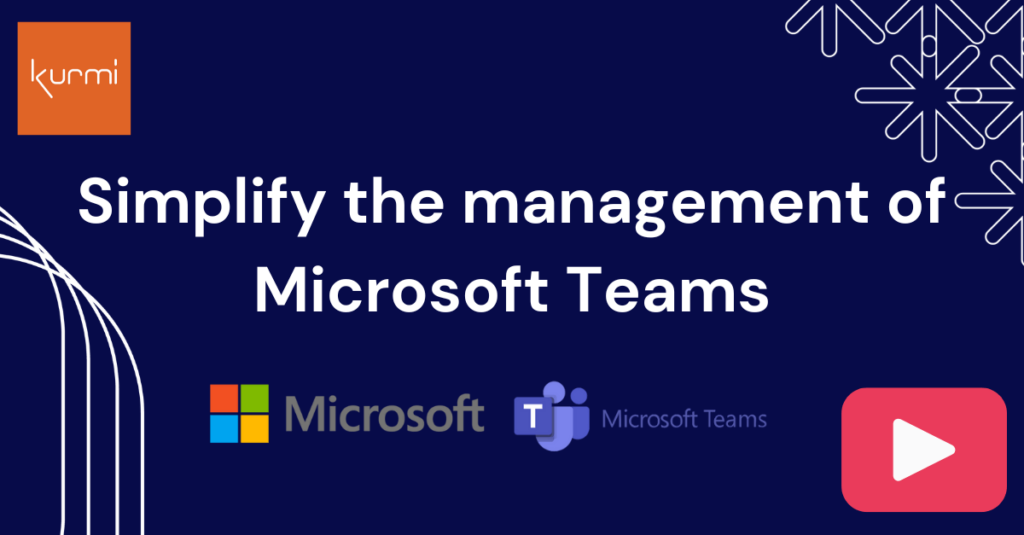 Simplify the management of Microsoft Teams - Kurmi Software