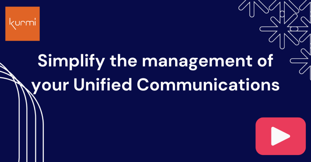 Simplify the management of your Unified Communications - Kurmi Software