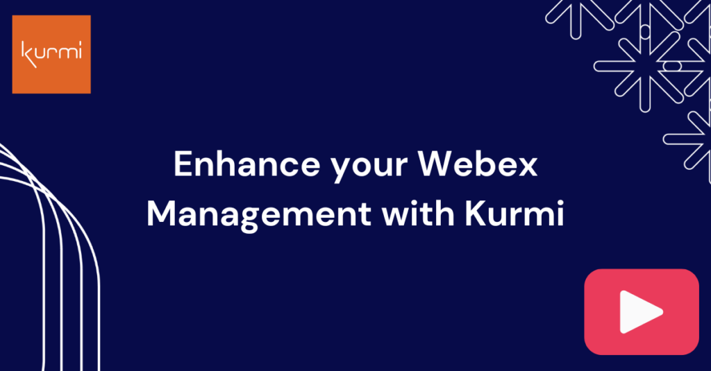 Enhance your Webex Management with Kurmi - Kurmi Software