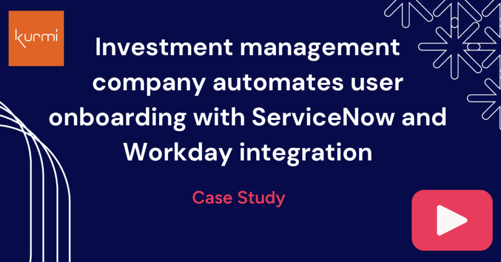 Investment management company automates user onboarding with ServiceNow ...